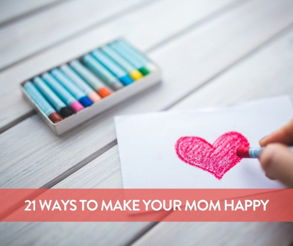 Make Your Mom Happy - 21 Easy, Free Ways to Bring Her Joy